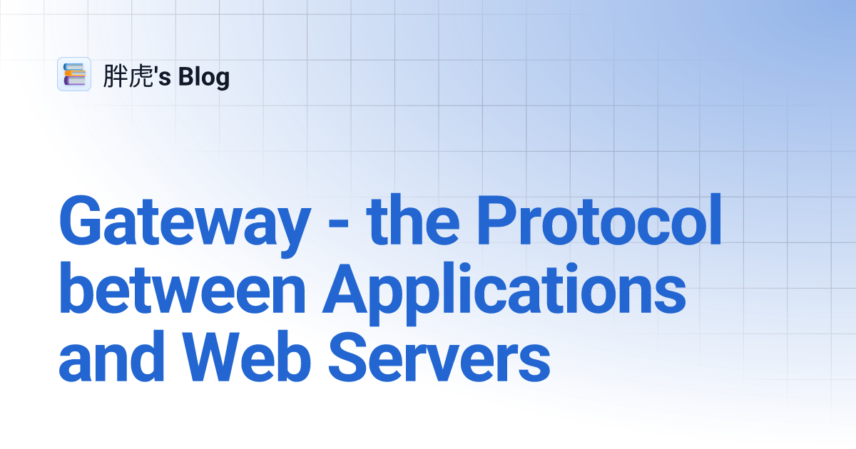 Gateway - the Protocol between Applications and Web Servers | 胖虎's Blog